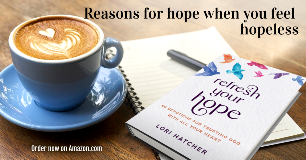 How to Cling to Hope When You Feel Hopeless - Lori Hatcher