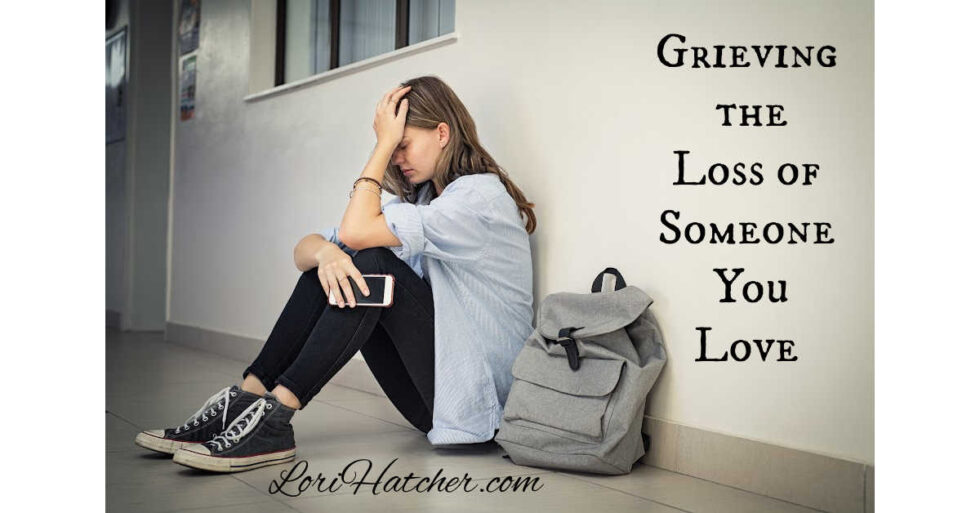 If You’re Grieving the Loss of Someone You Love - Lori Hatcher