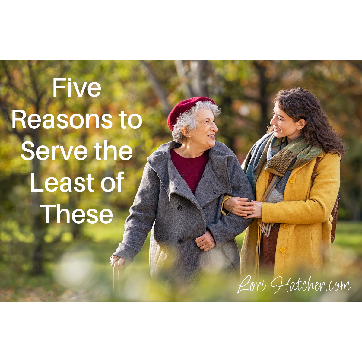 Five Powerful Reasons to Serve the “Least of These" - Lori Hatcher